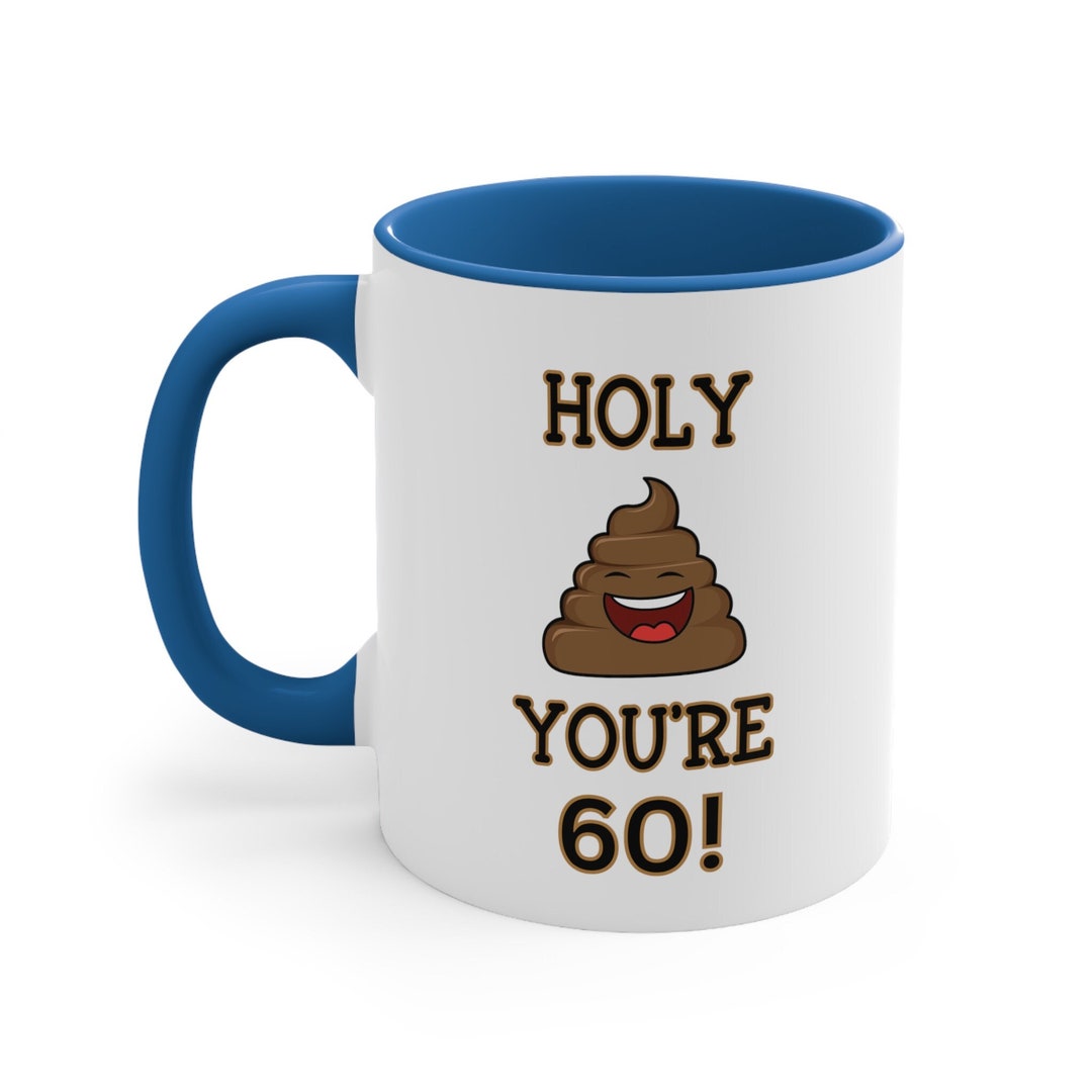 Funny 60th Birthday Gift Holy Shit, You're 60 Years Old Poop Mug, 60th ...