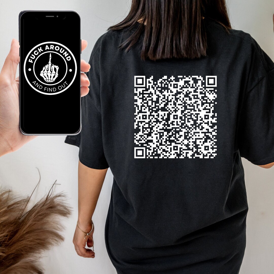 Fuck Around and Find Out Fuck You QR Code Shirt, Back Print QR Code Message, Adult Humor Funny ...