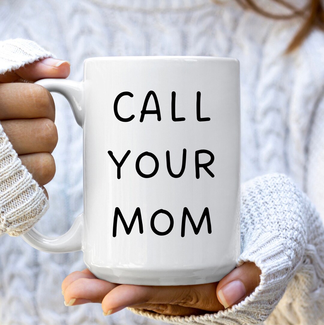 Call Your Mom Mug, Funny Mom Gifts From Daughter, Mothers Day Gift for ...