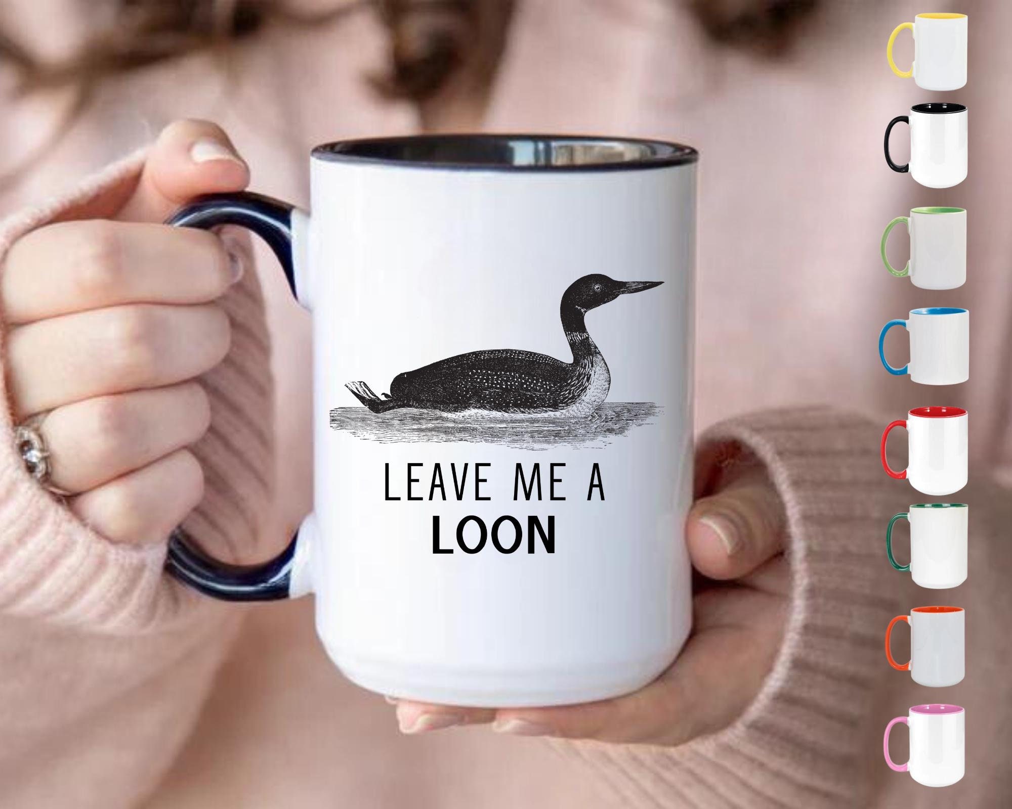 Funny Leave Me A Loon Mug, Loon Coffee Mug, Loon Bird Lover Gifts, Lake ...