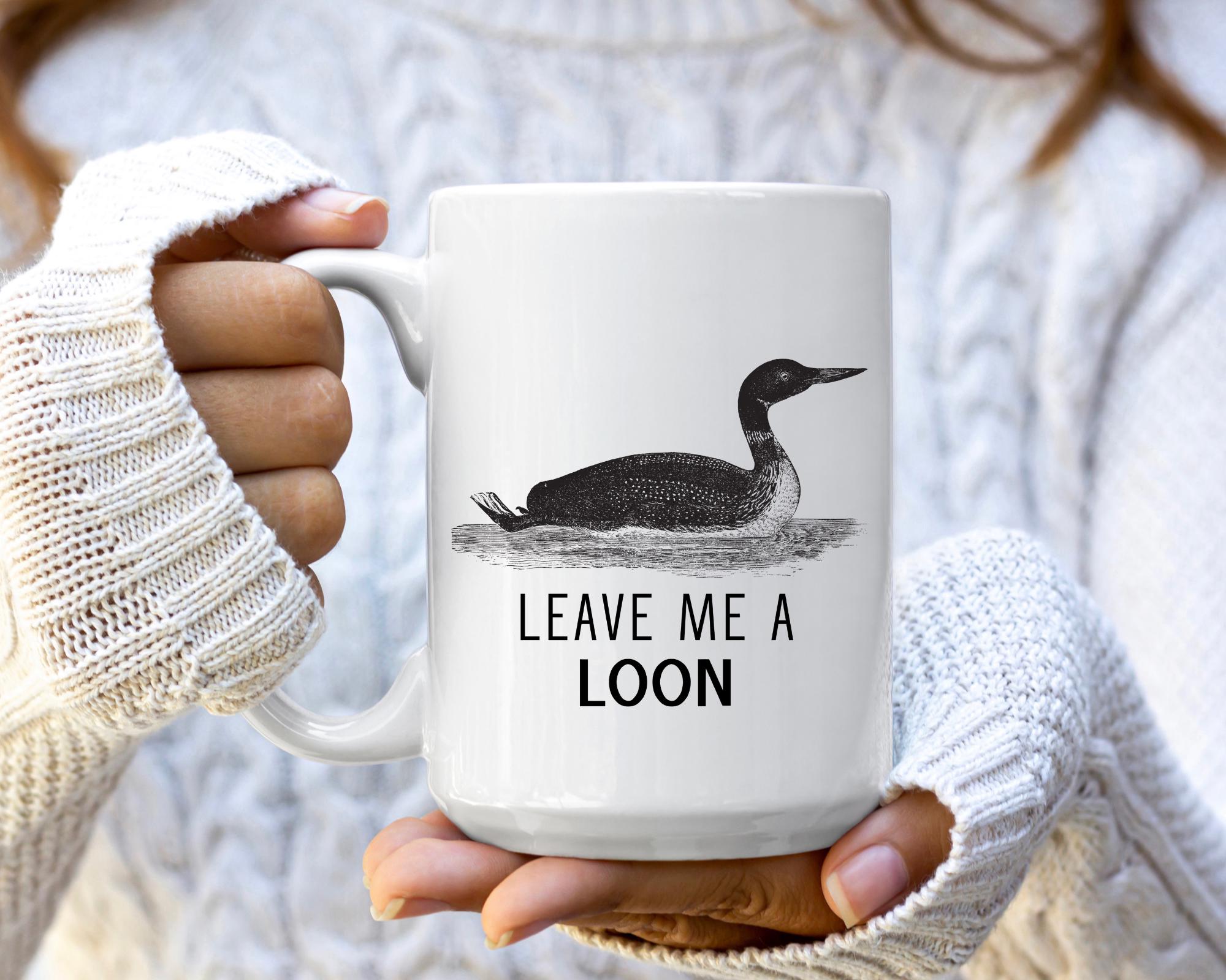 Funny Leave Me A Loon Mug, Loon Coffee Mug, Loon Bird Lover Gifts, Lake ...