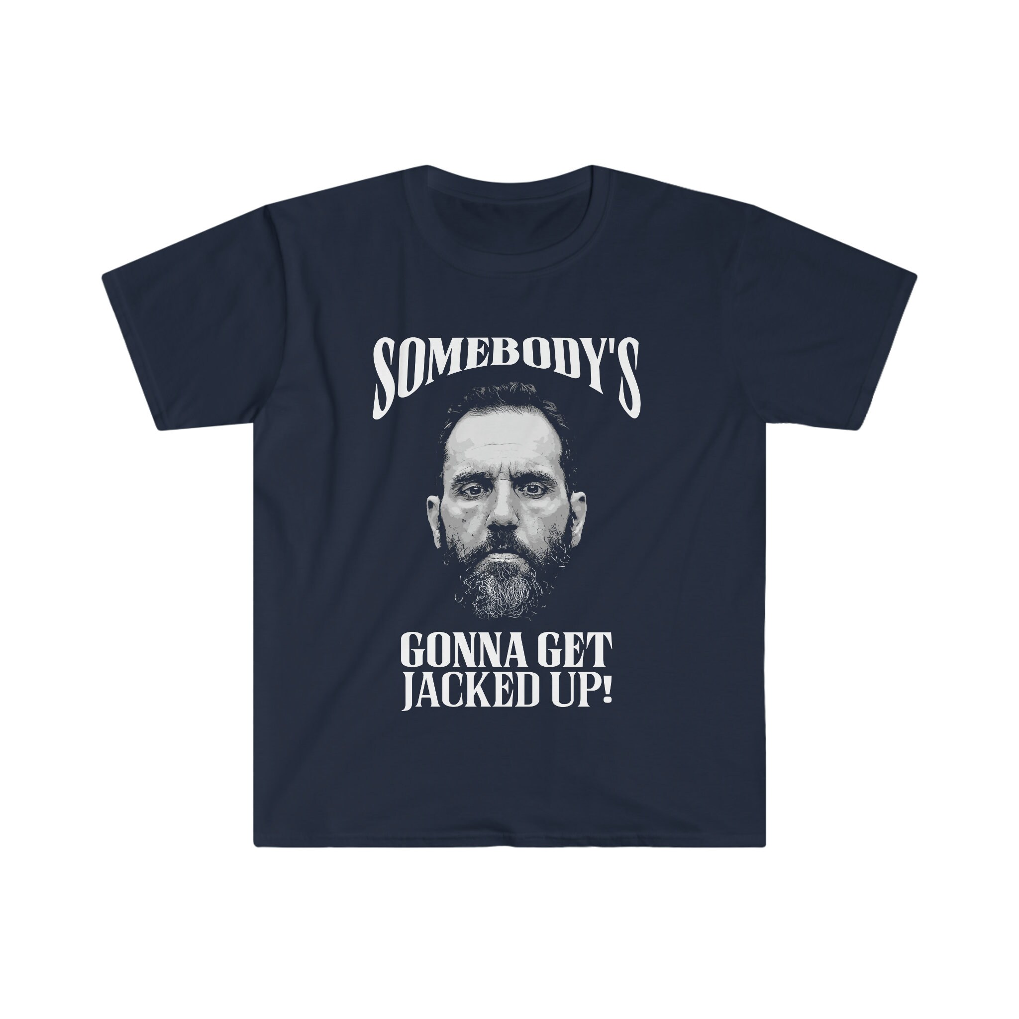 The ORIGINAL Jack Smith Somebodys Gonna Get Jacked-up Unisex Softstyle ...