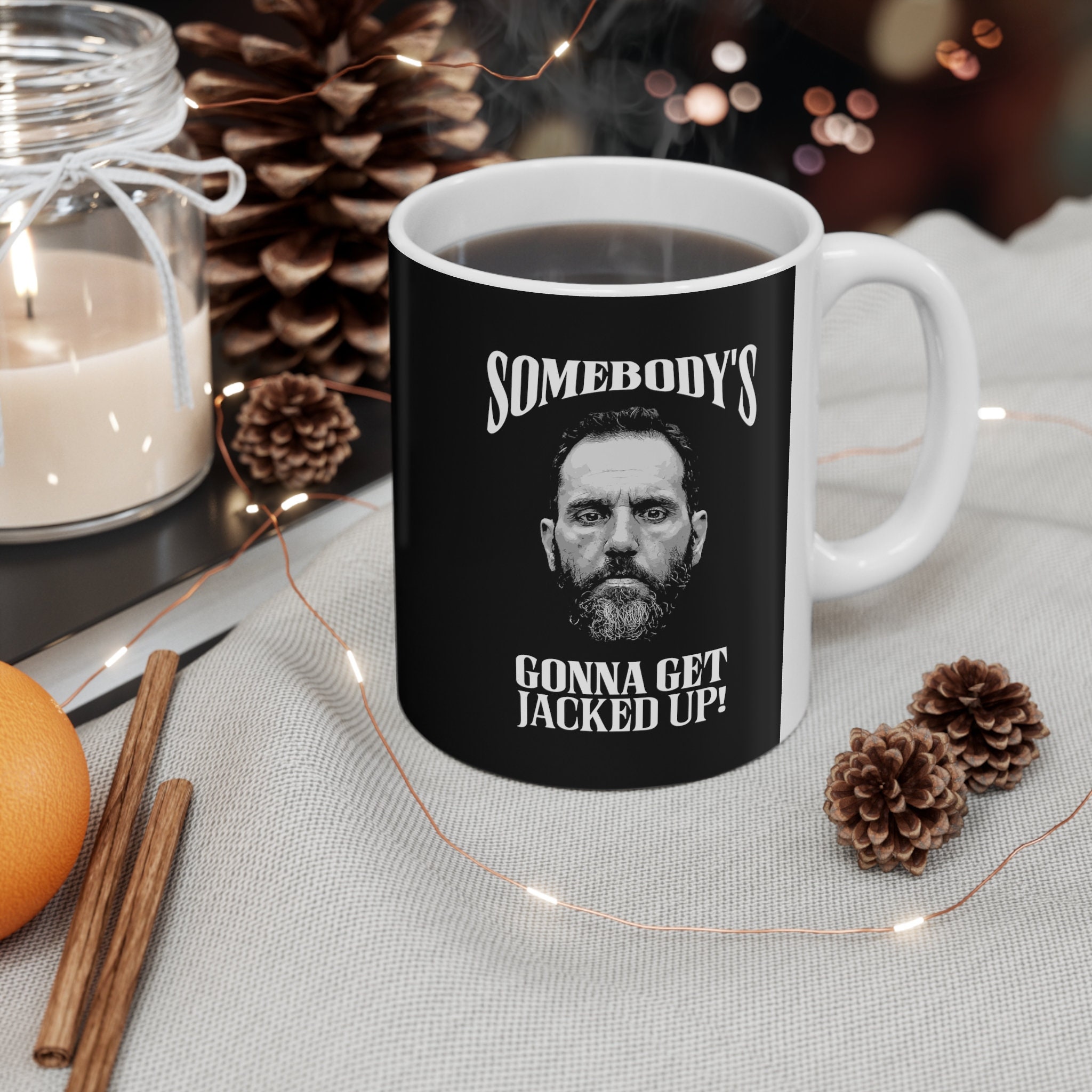 Somebody's Gonna Get Jacked Up! - 11 Oz Ceramic Coffee Mug, Gift for ...
