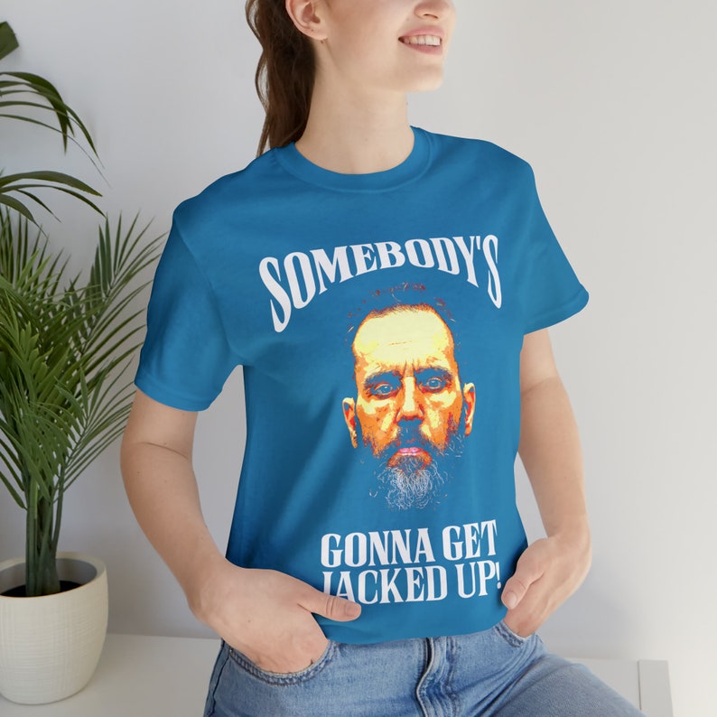 The ORIGINAL - Somebody’s Gonna Get Jacked-up! - Jersey Unisex T-shirt ...
