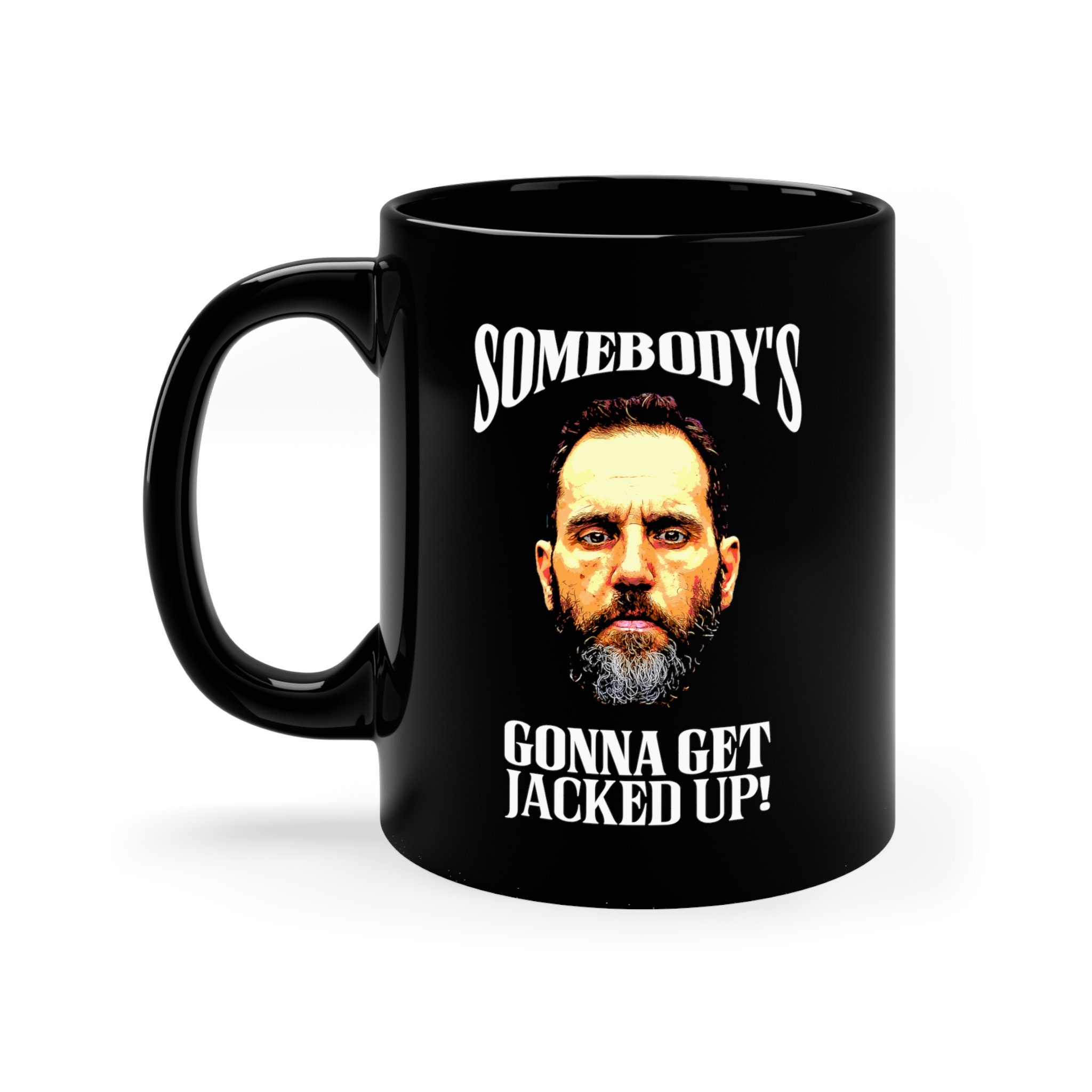 Somebody's Gonna Get Jacked Up! - Jack Smith 11oz Ceramic Black Mug ...