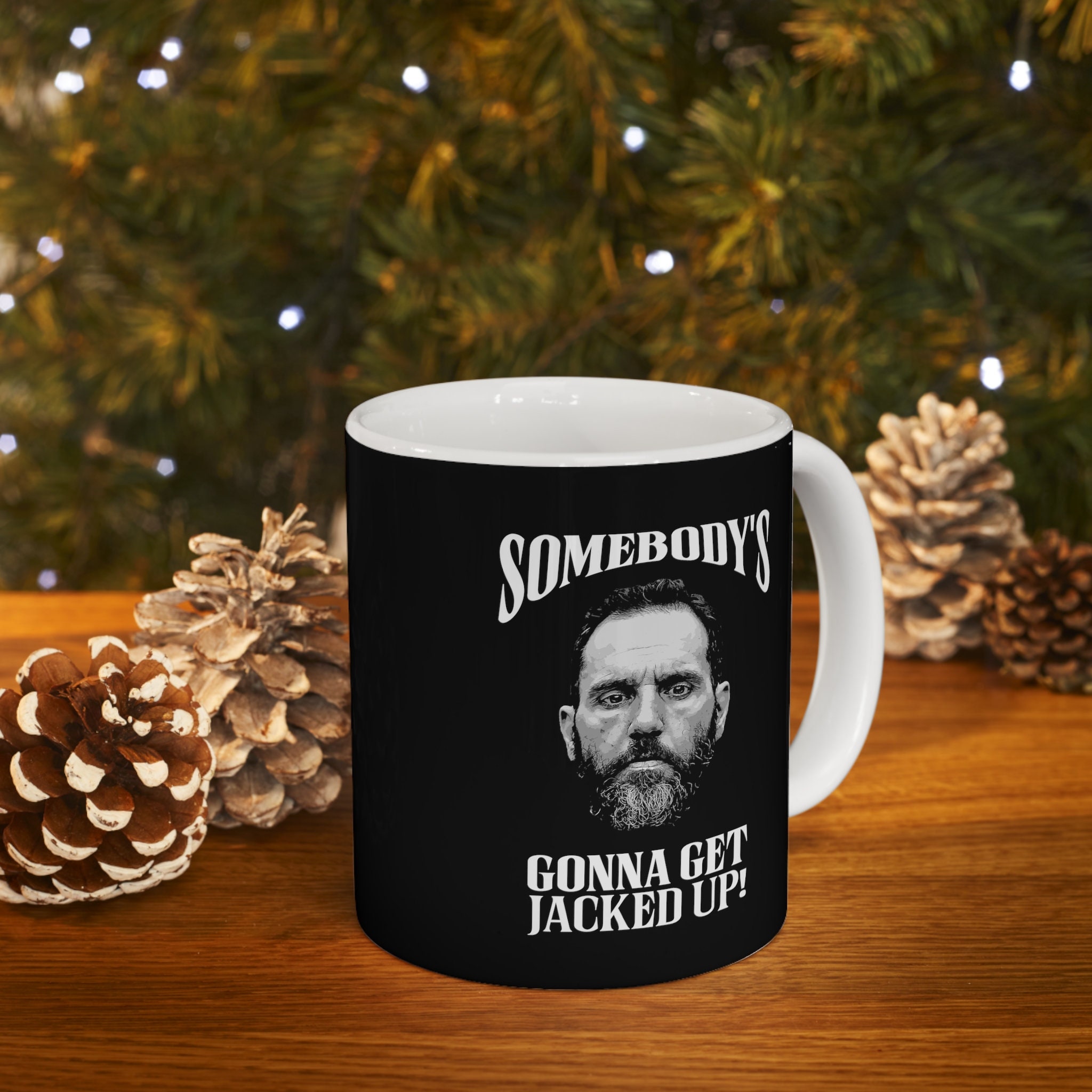Somebody's Gonna Get Jacked Up 11 Oz Ceramic Coffee Mug, Gift for ...