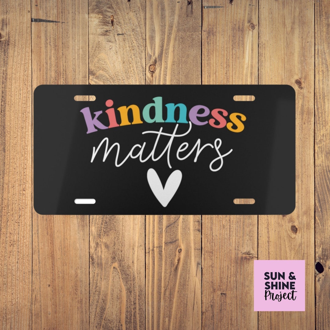 Kindness Matters Front License Plate, Inclusion Vanity Plate, Counselor ...