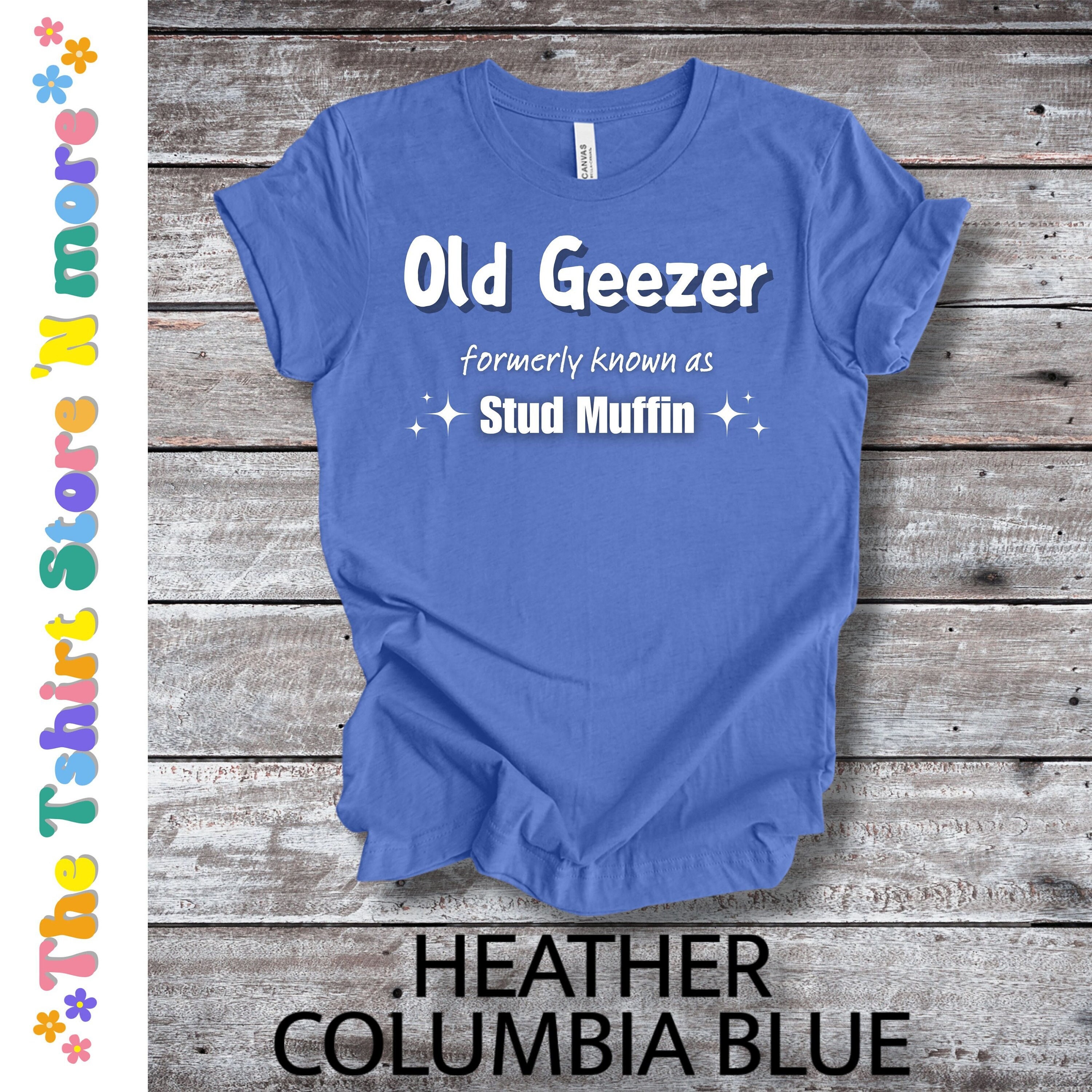 Old Geezer Formerly Known as Stud Muffin, Men's Tshirt, Funny Men's ...