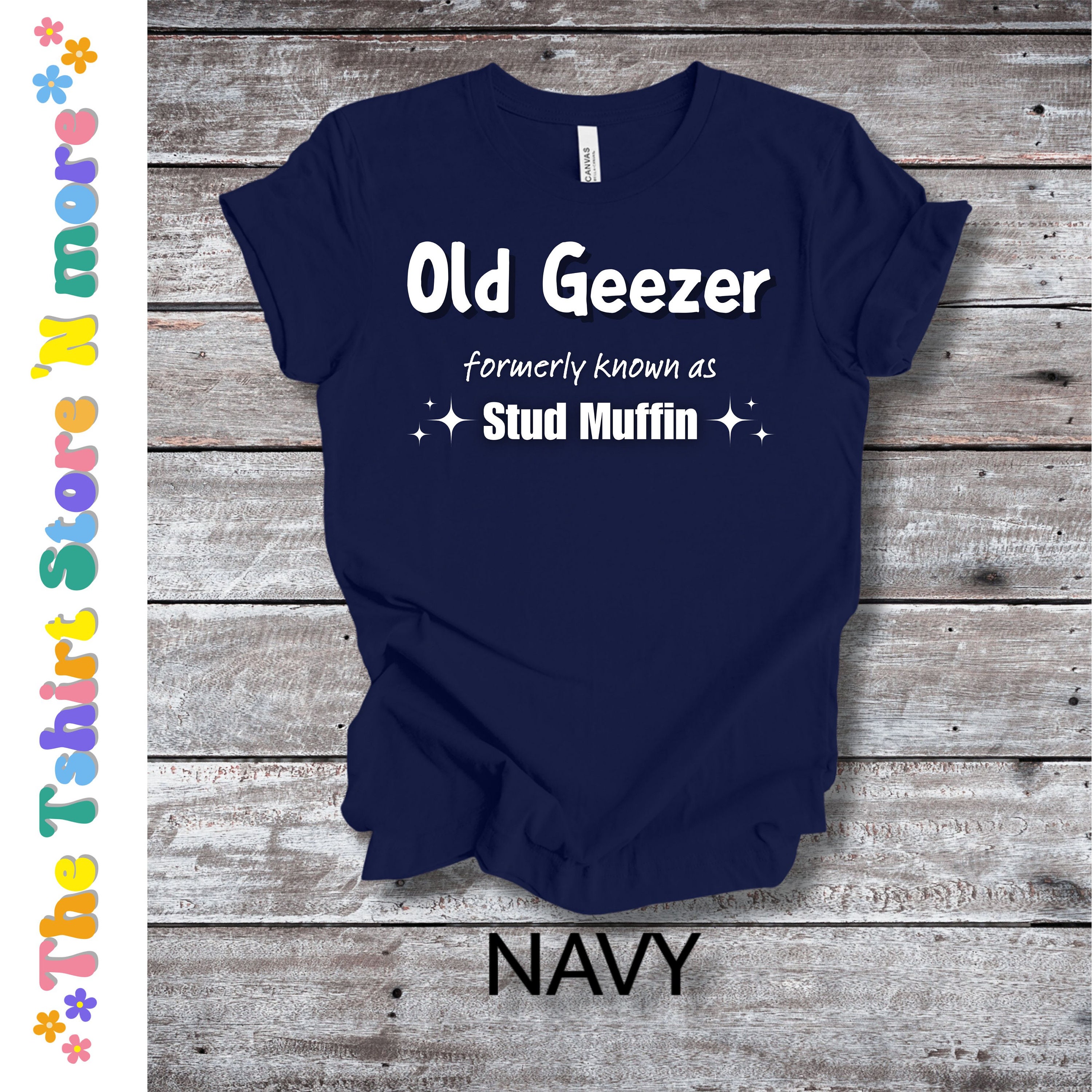 Old Geezer Formerly Known as Stud Muffin, Men's Tshirt, Funny Men's ...