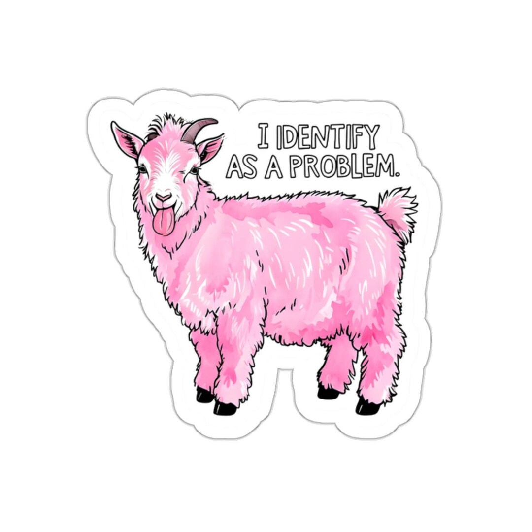 I Identify as a Problem, Silly Goat Cartoon Kiss-cut Stickers, Identity ...
