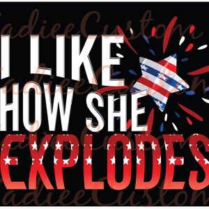 4th of July, Memorial Day,i Like How She Explodes, I Like How He Bangs ...