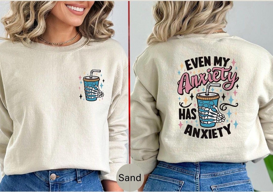 Funny Meme Even My Anxiety Has Anxiety Sweatshirt and Hoodie, Humor ...