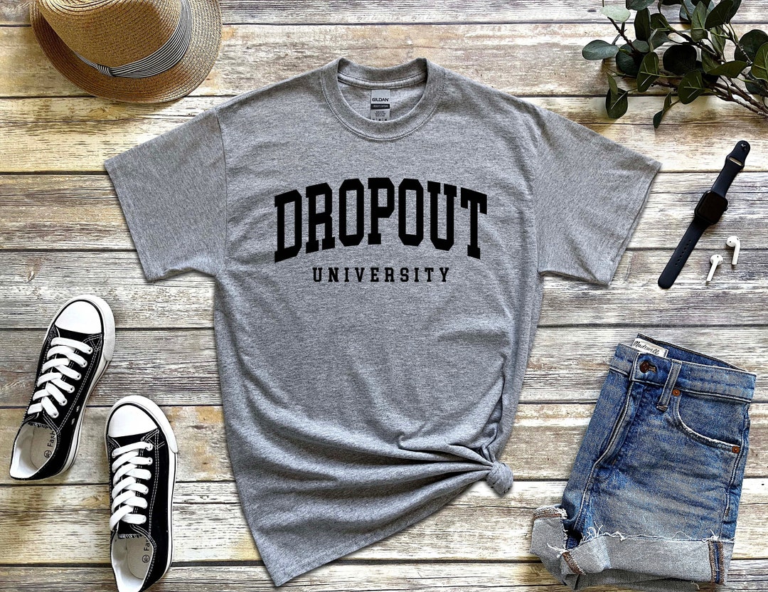 Dropout Shirt, Dropout University Tshirt, Cool Cozy Funny Jokes College ...