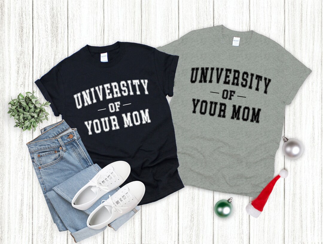 University of Your Mom Tshirt, Funny Mom University Shirt, Mother's Day ...