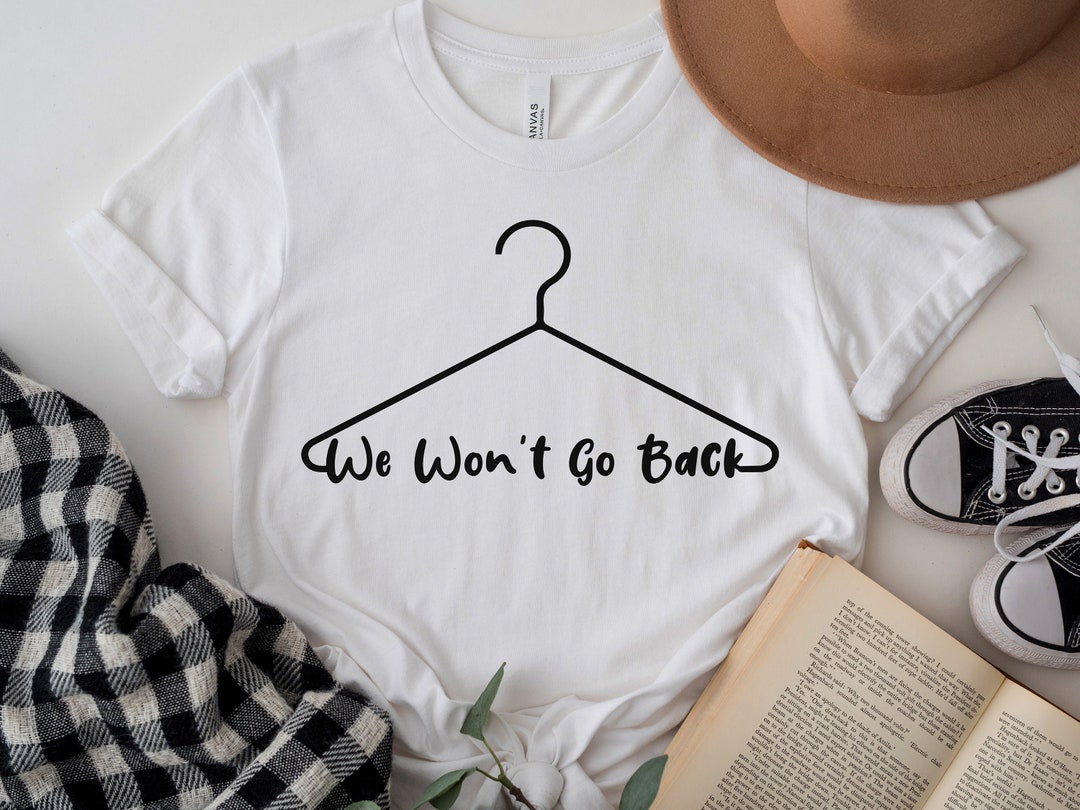 We Won't Go Back T-shirt, We Will NOT Go Back Shirt, Feminist Shirt ...