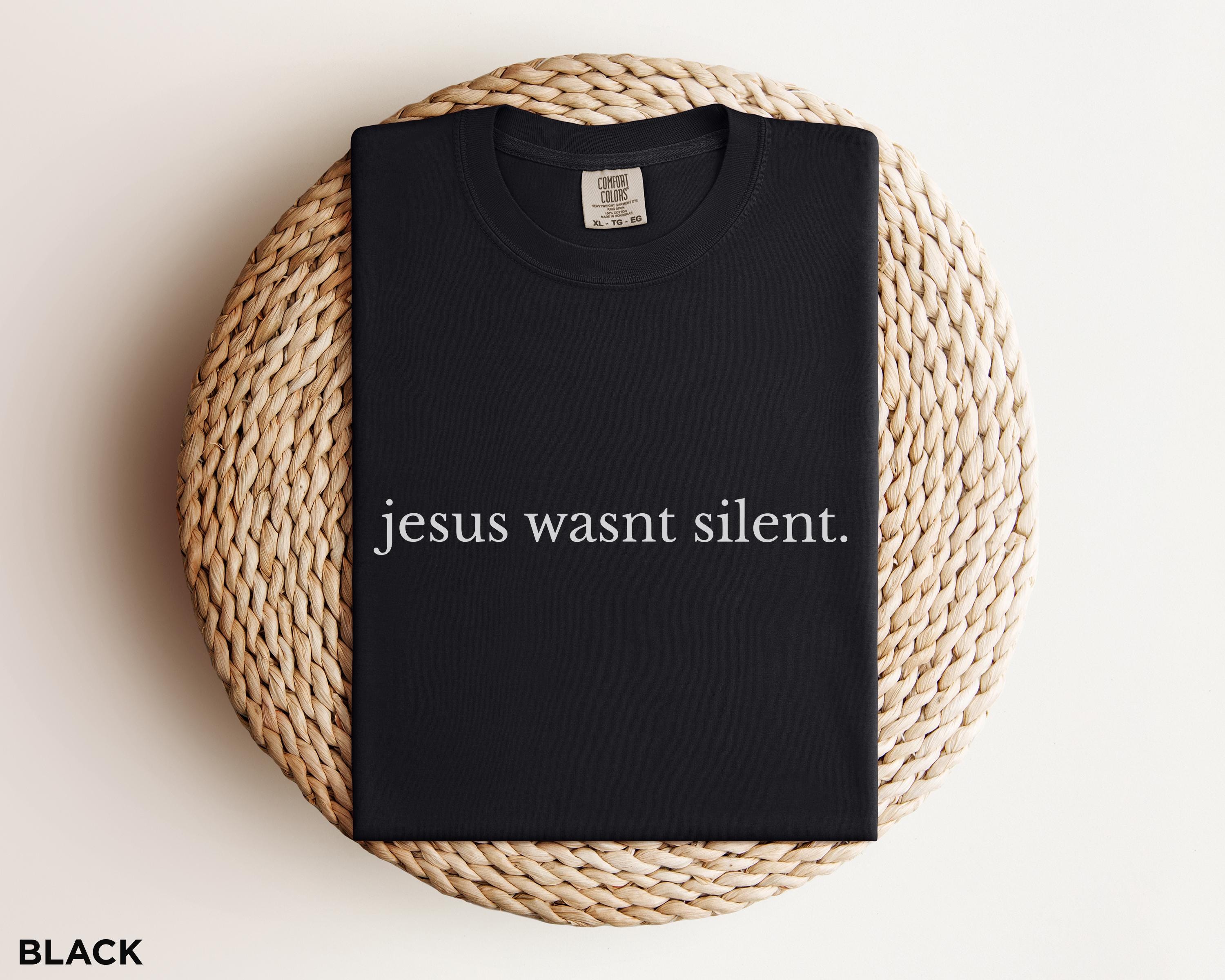 Jesus Wasn't Silent Comfort Colors® Shirt, Liberal Christian Tshirt ...