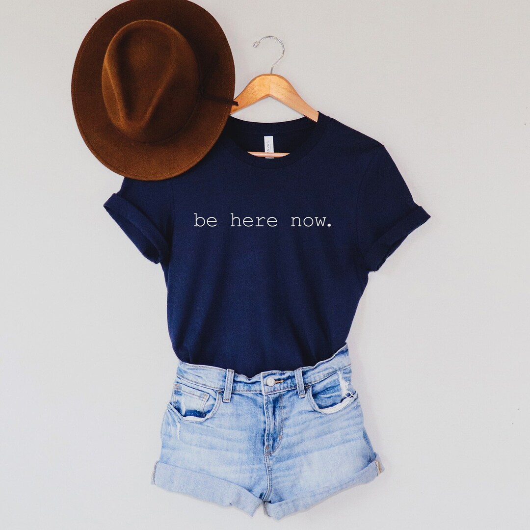 Be Here Now T-shirt, Be Present Shirt, Mindfulness Shirt, Meditation ...