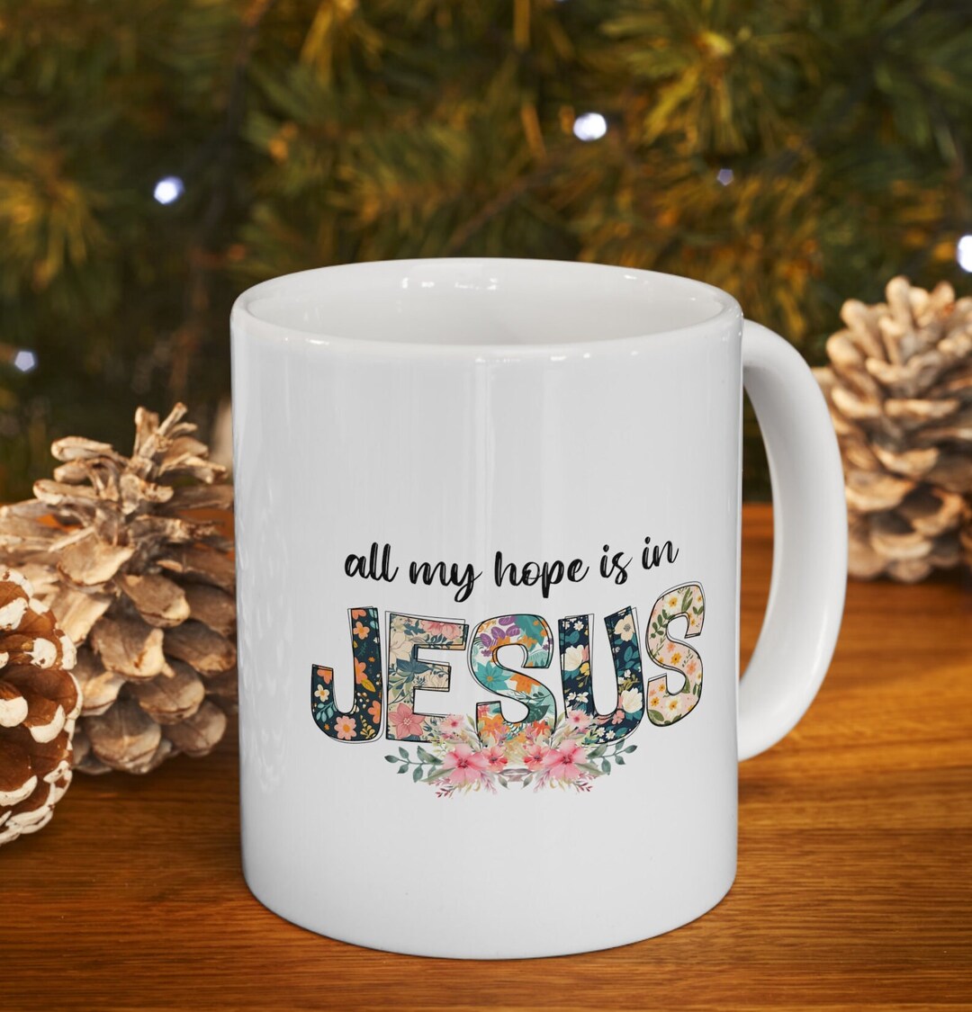 All My Hope is in Jesus Ceramic Mug, Hope Mug, Trusting God, Faith in ...