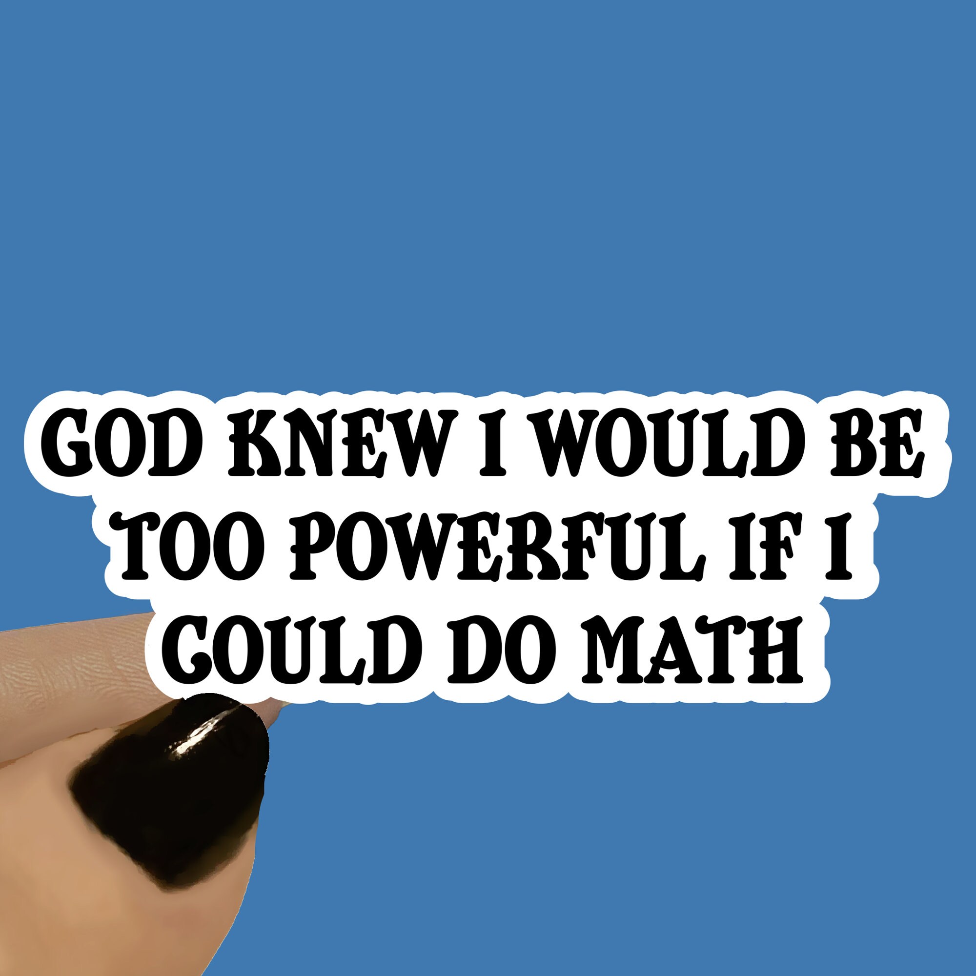 God Knew I Would Be Too Powerful If I Could Do Math Sticker, Funny ...