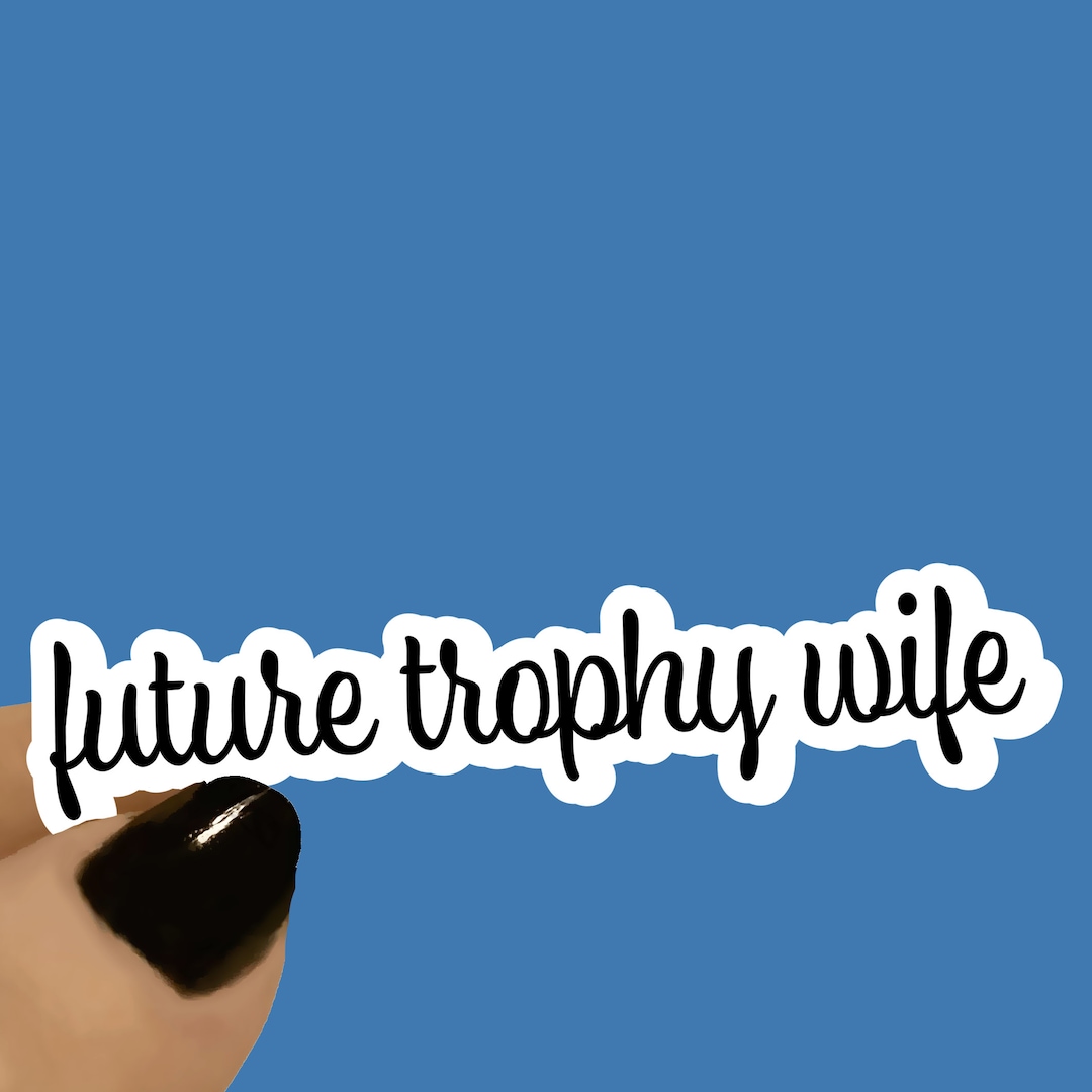 Future Trophy Wife Wife Sticker, Funny Sticker, Gift for Wife, Gift for ...