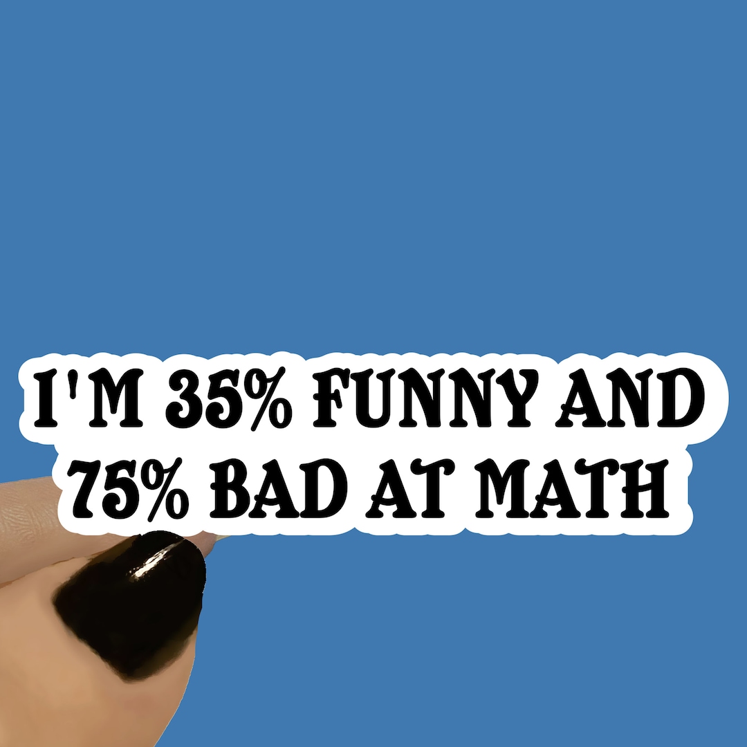 im-35-percent-funny-and-75-percent-bad-at-math-math-sticker-funny