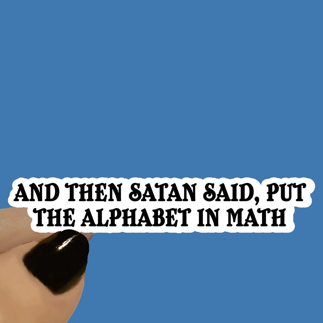 And Then Satan Said Put the Alphabet in Math Math Sticker, Funny ...