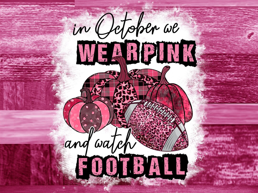 In October Wear Pink and Watch Football Breast Cancer Awareness Month ...