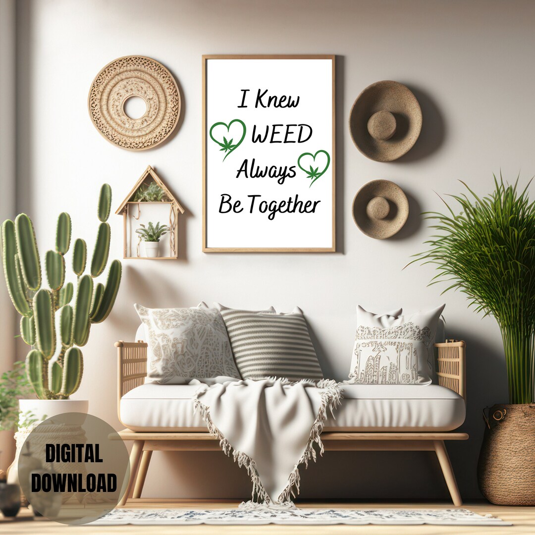 I Knew WEED Always Be Together Wall Print, Anniversary Gift, Valentines ...