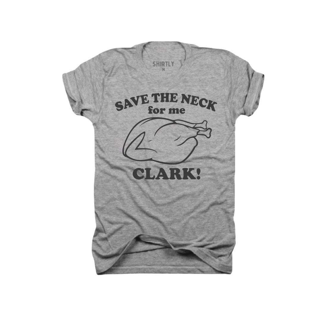 Save the Neck for Me Clark Shirt – Funny Griswold Christmas Quote Tee ...