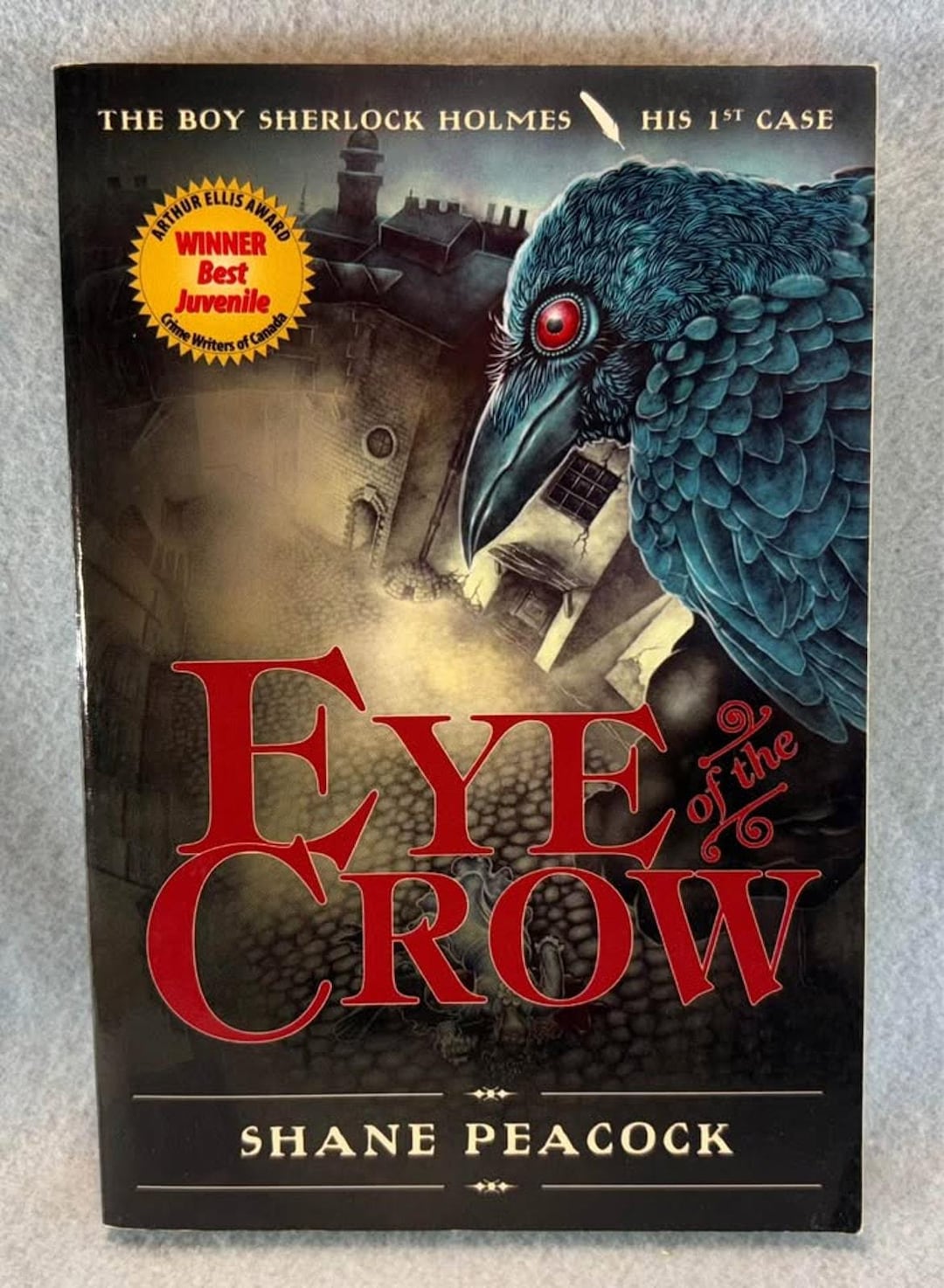 Eye of the Crow: the Boy Sherlock Holmes, His First Case Shane Peacock ...