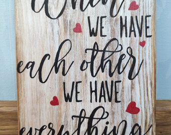 When We Have Each Other We Have Everything / Sign / Wall Sign - Etsy