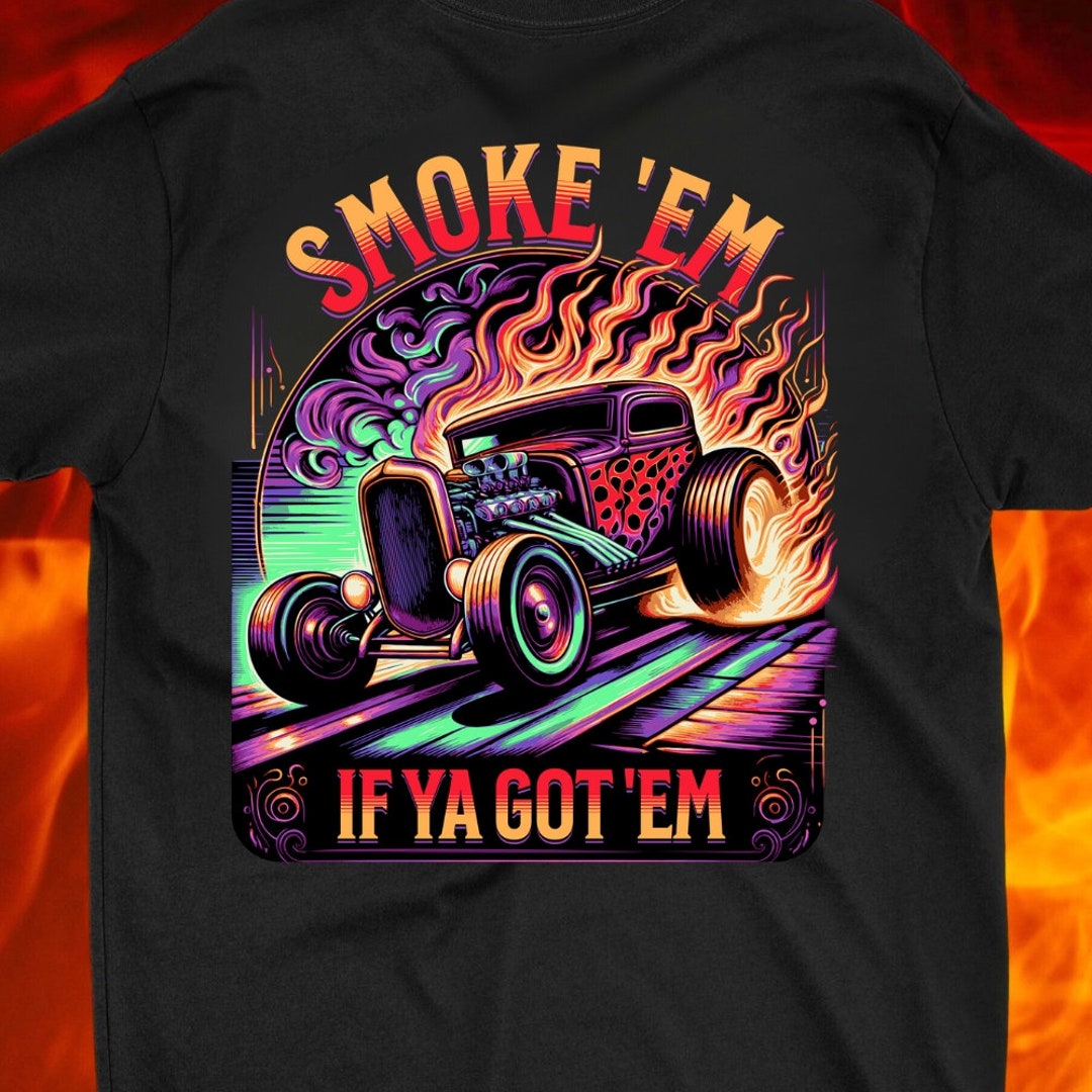 Smoke 'em If Ya Got 'em! , Hot Rod Gift, Gift for Him, Gift for Dad ...
