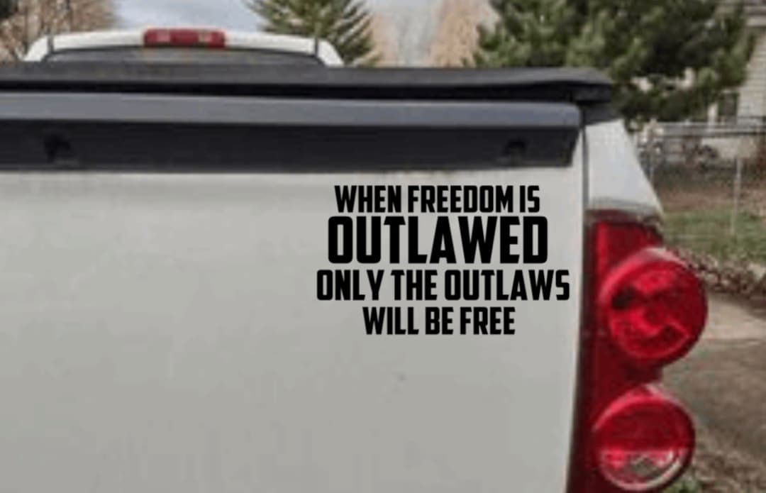 When Freedom is Outlawed Only the Outlaws Will Be Free Car Decal, Cool ...