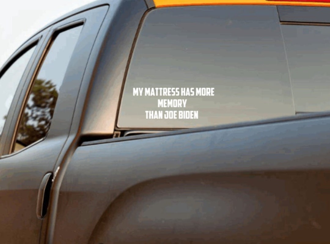 My Mattress Has More Memory Than Joe Biden Decal, Funny Biden Sticker ...