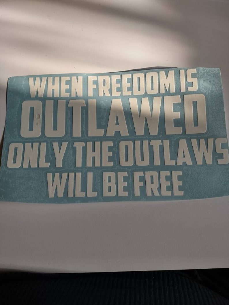When Freedom is Outlawed Only the Outlaws Will Be Free Car Decal, Cool ...