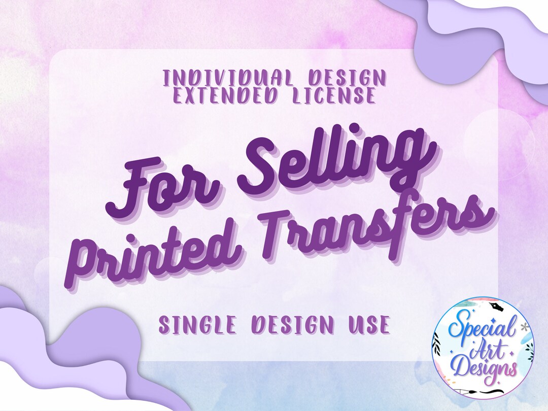 Individual Design Extended License for Selling Printed Transfers SINGLE ...