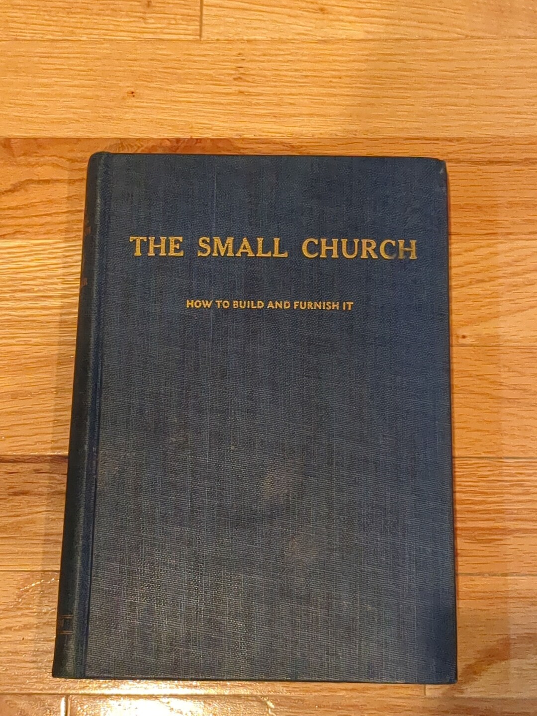 The Small Church: How to Build and Furnish It 1944 Historic Guide by F ...