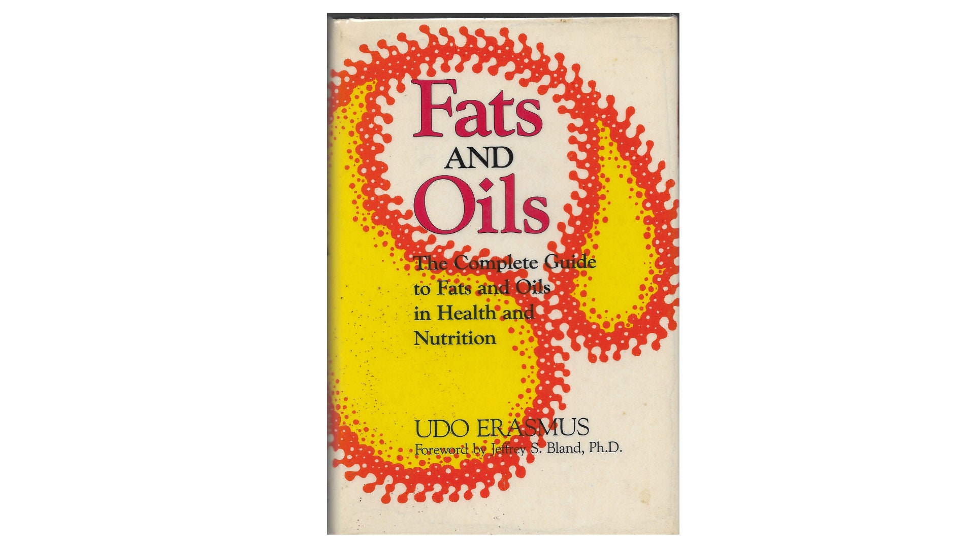 Fats and Oils: the Complete Guide to Fats and Oils in Health and ...