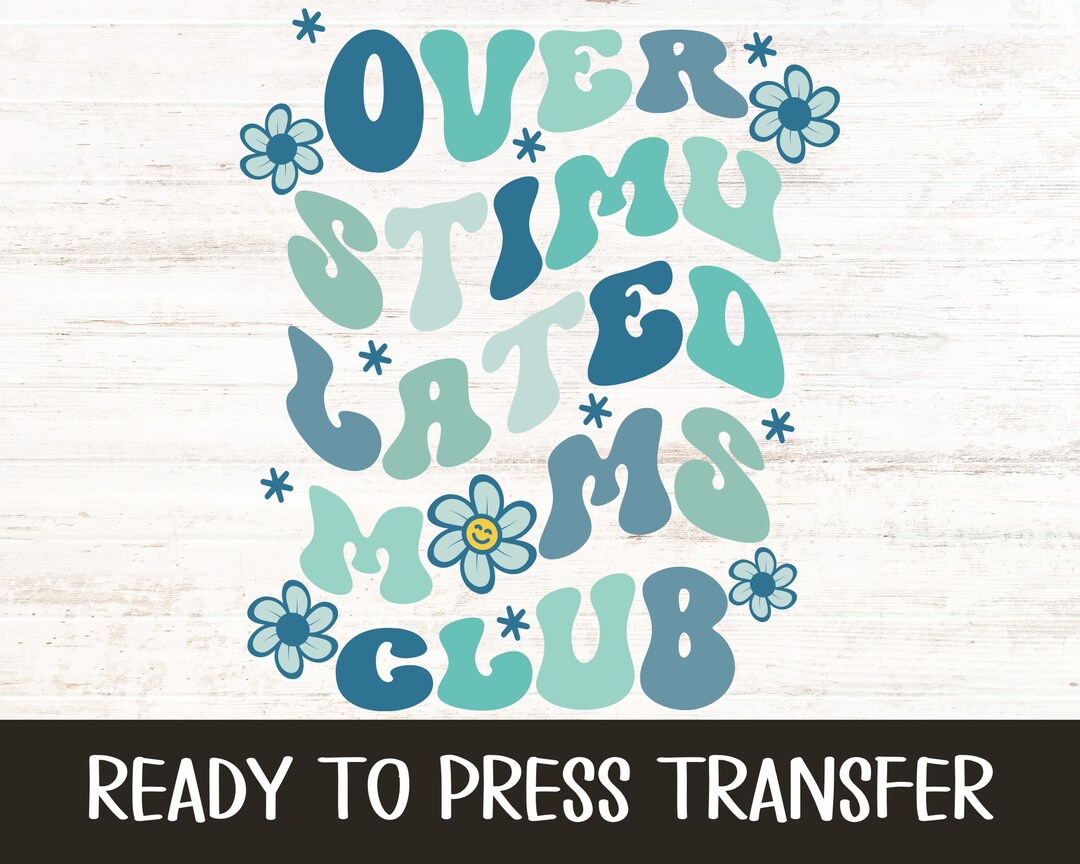 Overstimulated Moms Club, Iron on Decal, HTV Transfer, Mom Heat ...