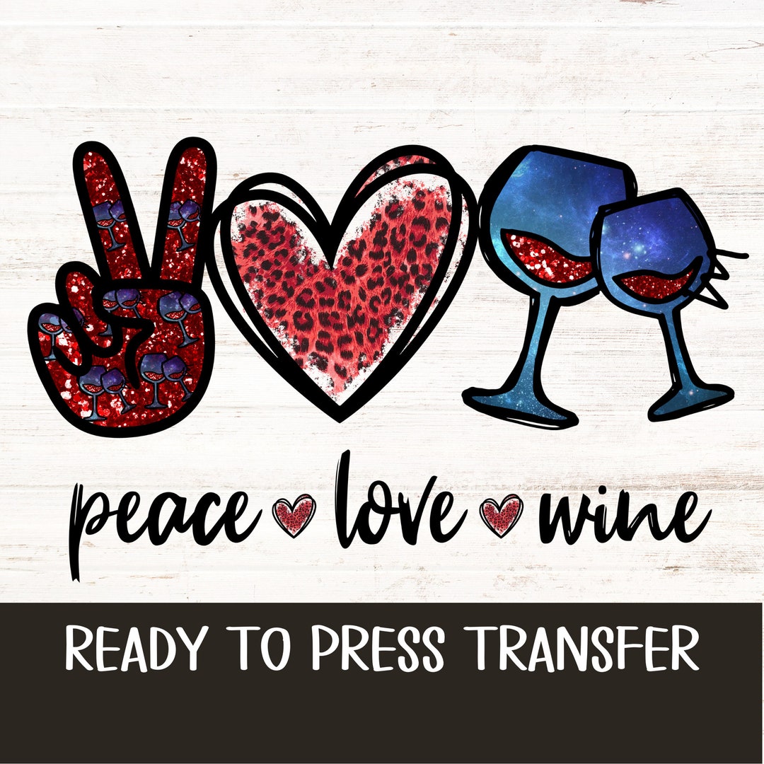 Peace Love Wine Iron on Decal, Wine Heat Transfer, HTV Transfer, Iron ...
