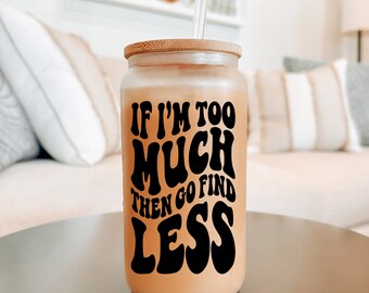 If I’m Too Much Go Find Less PNG File - Etsy