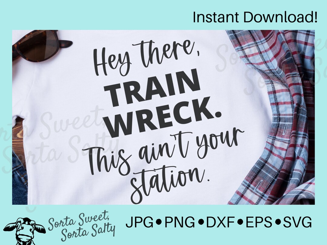 Hey There Train Wreck This Ain't Your Station | Funny| Digital Download ...