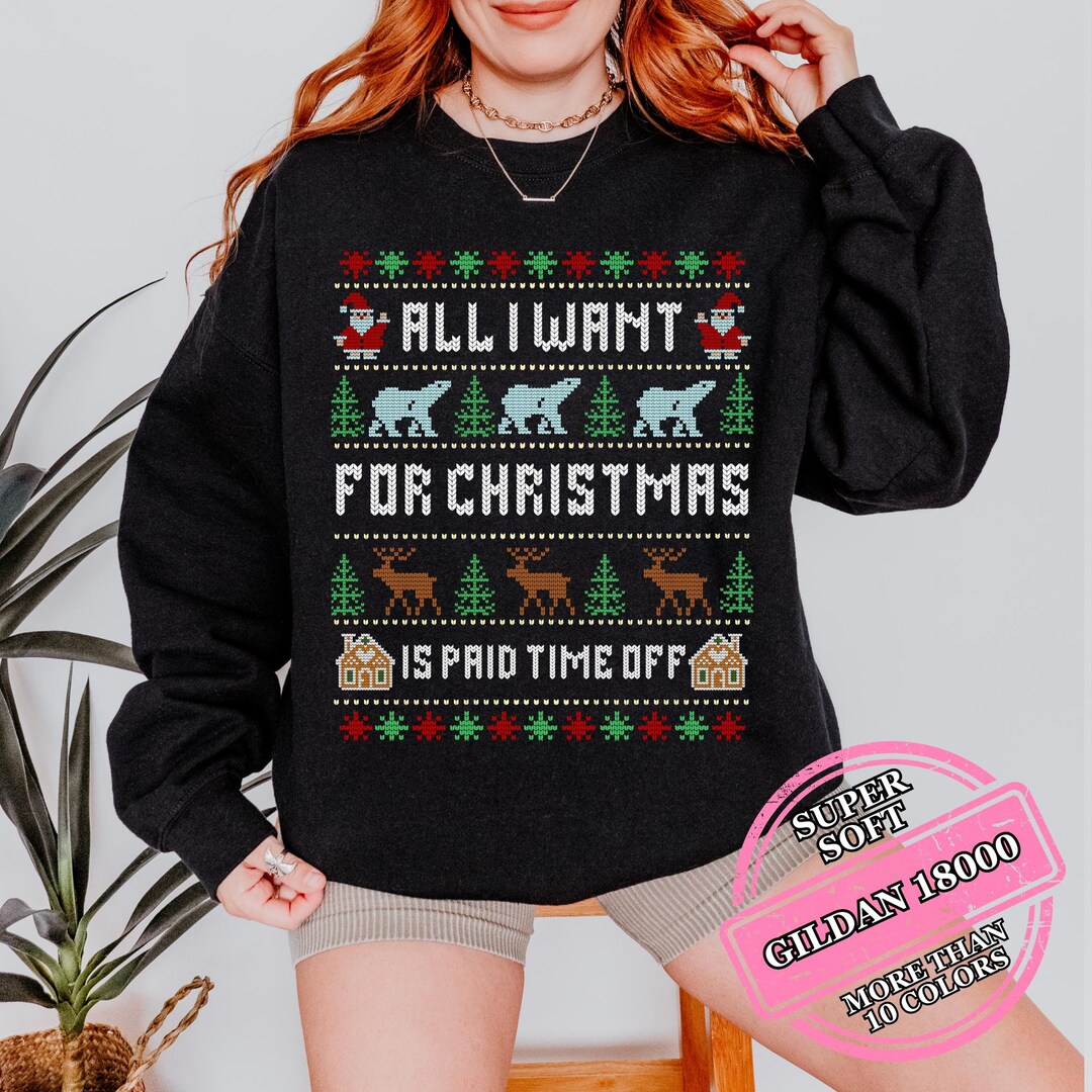 All I Want for Christmas is Paid Time off PTO Funny Ugly Christmas ...