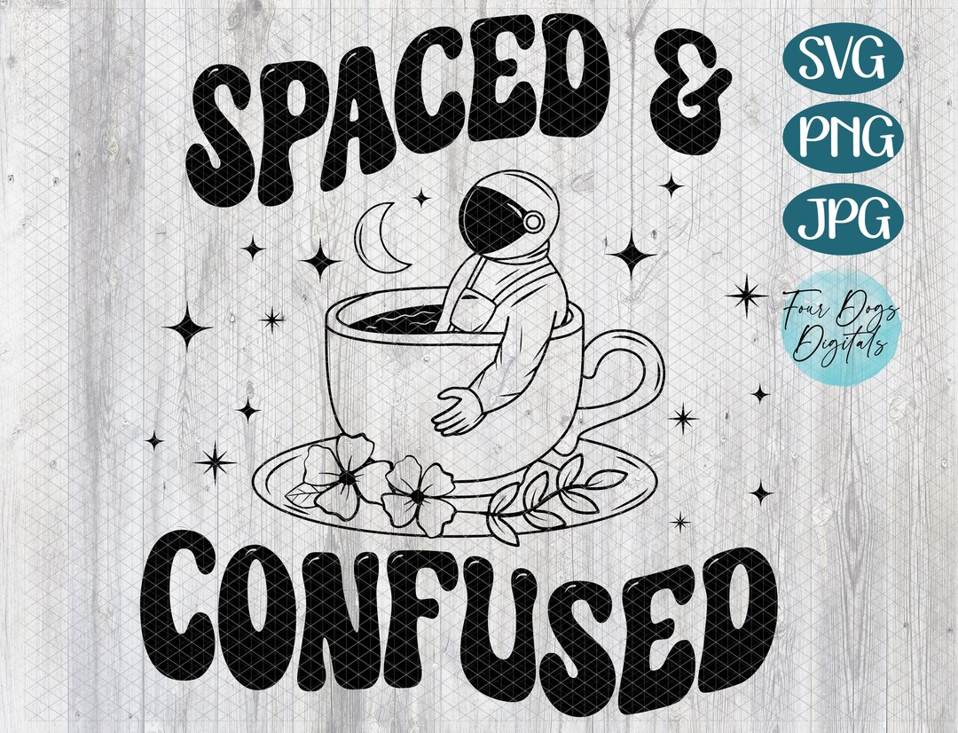 Spaced and Confused Svg, Funny Dazed and Confused Svg, Funny Svg, Space ...