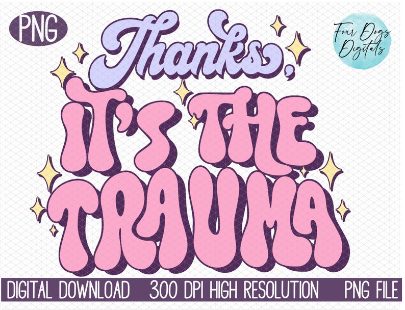 Thanks It's the Trauma Png, Funny Mental Health Png, Therapy Png, Self ...