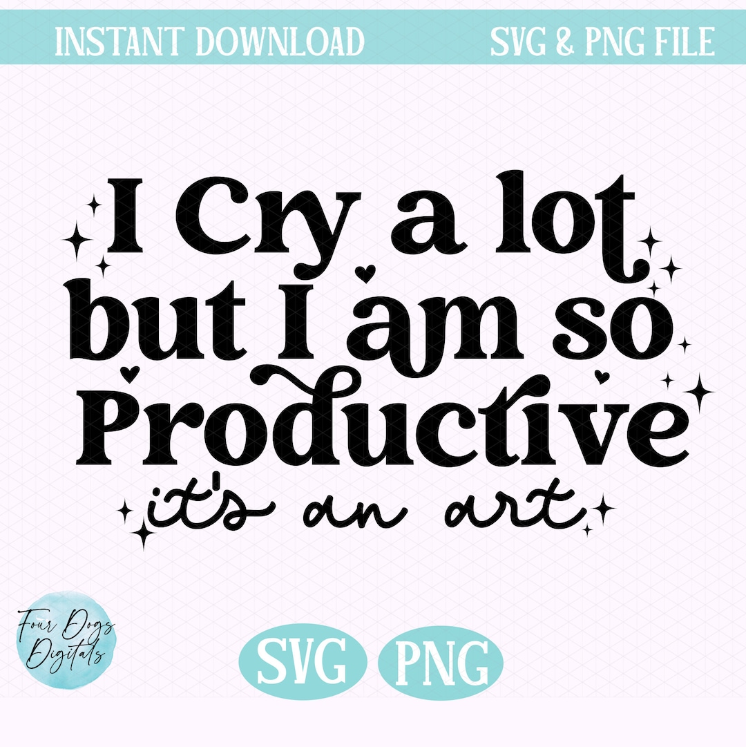 I Cry a Lot but I Am so Productive SVG PNG, Swift SVG, Tortured Poets ...