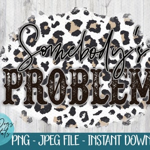 Somebody's Problem PNG, Leopard Somebody's Problem Digital Download ...