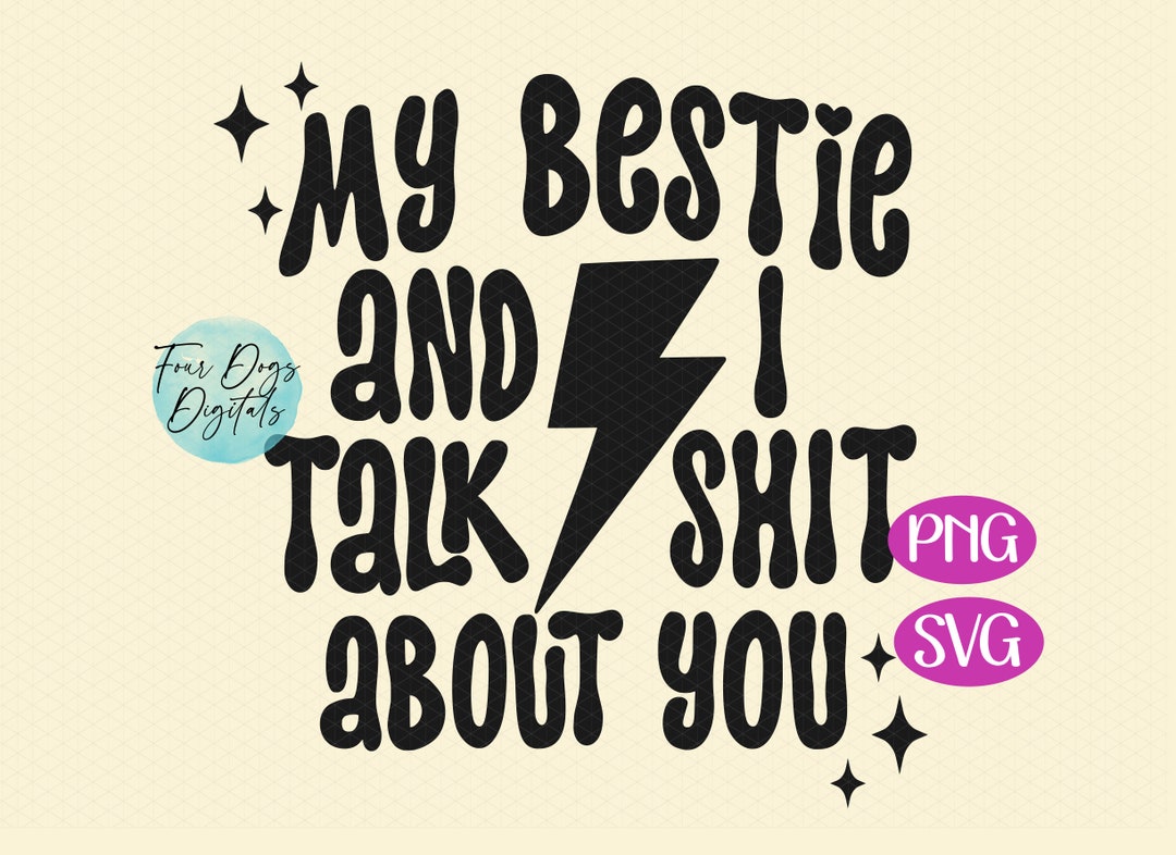 My Bestie and I Talk Shit About You SVG PNG, Funny Best Friends SVG ...