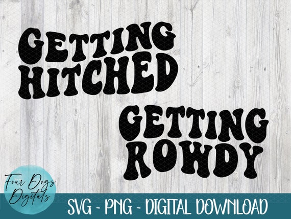 Getting Hitched Getting Rowdy SVG Bachelorette Party Svg - Etsy