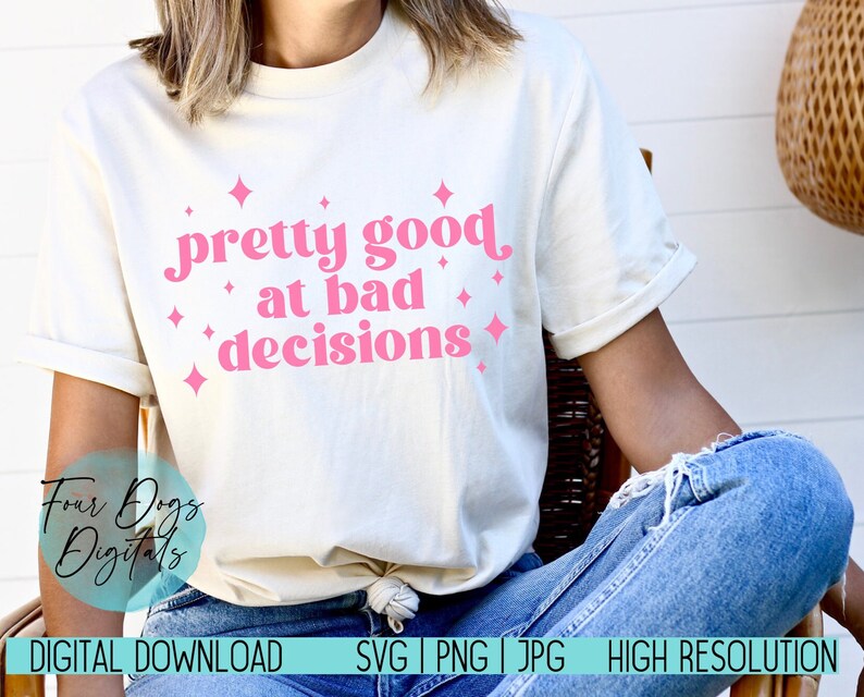 Pretty Good at Bad Decisions SVG Funny Svg Girls Trip Svg - Etsy